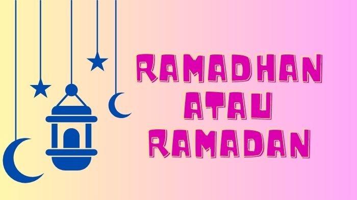 Bagaimana Penulisan Ramadhan yang Benar? Cek Kata yang Baku Versi KBBI ...