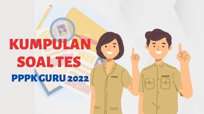 Kumpulan Contoh Soal Tes Seleksi PPPK Guru 2022, Lengkap dengan Kunci ...