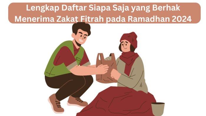 Lengkap Daftar Siapa Saja yang Berhak Menerima Zakat Fitrah pada ...