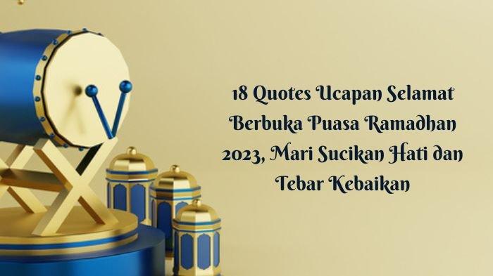 18 Quotes Ucapan Selamat Berbuka Puasa Ramadhan 2023, Mari Sucikan Hati ...