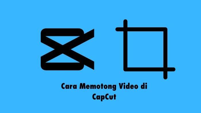 Cara Memotong Video Di Aplikasi Edit Video Capcut Dengan Mudah Cukup