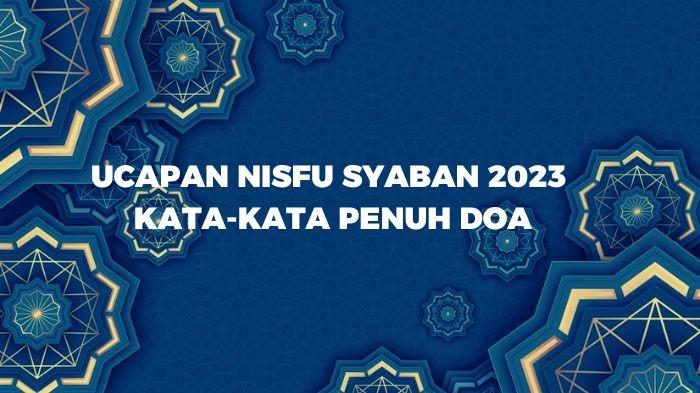 60 Ucapan Nisfu Syaban 2023 Berbagi Kata Kata Penuh Doa Tribunkaltim Co