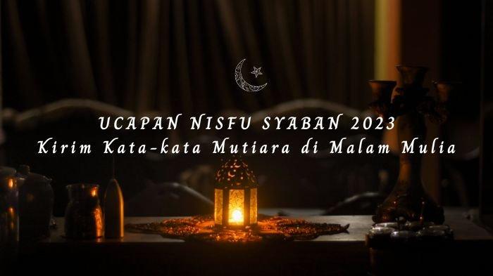 17 Ucapan Nisfu Syaban 2023 Kirim Permohonan Maaf Dengan Kata Kata