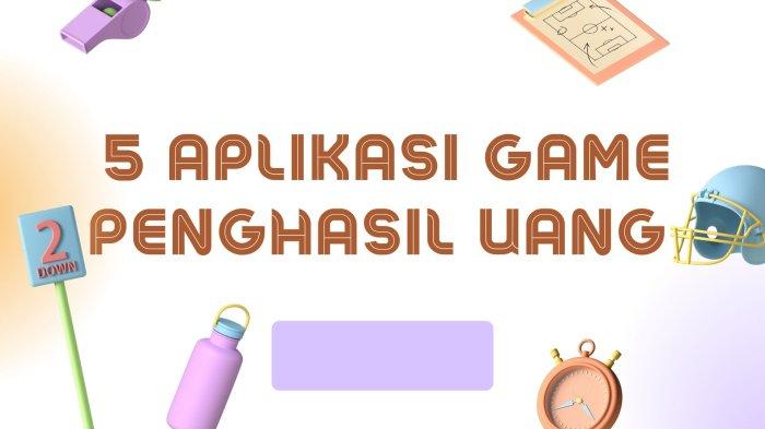 5 Game Penghasil Uang 2023, Terbukti Membayar Langsung ke DANA tanpa Undang Teman - Tribunkaltim.co