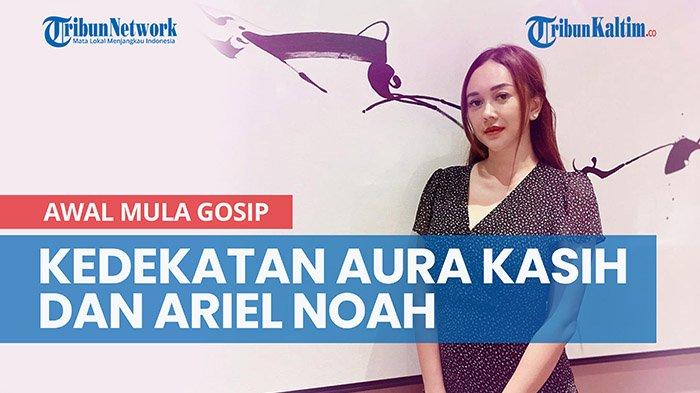 NEWS VIDEO Awal Mula Gosip Kedekatan Aura Kasih dan Ariel Noah Terungkap - Tribunkaltim.co