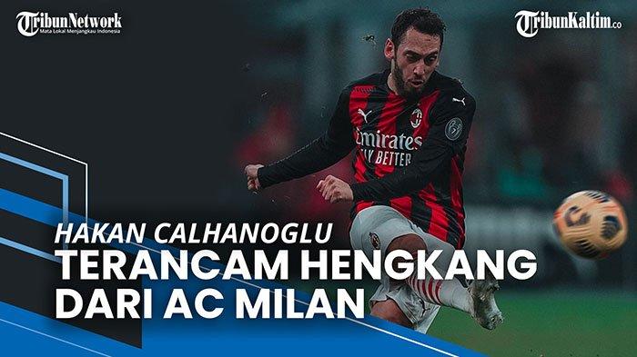 NEWS VIDEO Hakan Calhanoglu Terancam Hengkang dari AC Milan, Maldini ...