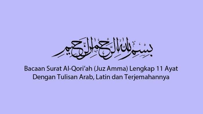 Bacaan Surat Al Qariah Ayat 1-11, Bahasa Arab, Latin dan Terjemahan, Dilengkapi Penjelasannya ...