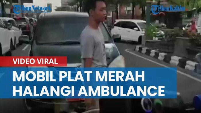 NEWS VIDEO Viral Mobil Berplat Merah Halangi Ambulans Bawa Pasien - Tribunkaltim.co