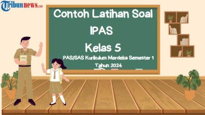 Inilah 20 Contoh Soal PAS/SAS dan Jawaban IPAS Kelas 5 Semester 1 Kurikulum Merdeka Tahun 2024 ...