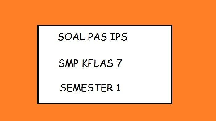 Soal PAS SMP Kelas 7 IPS Semester 1 Tahun 2022 dan Kunci Jawaban IPS SMP Kelas 7 - Pos-kupang.com
