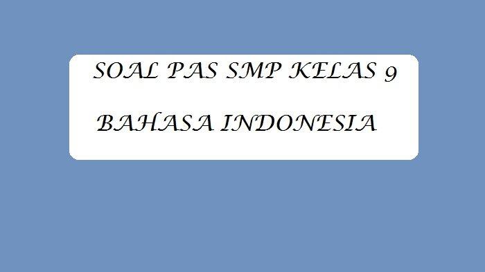 Soal PAS SMP Kelas 9 Mapel Bahasa Indonesia Semester 1 Tahun 2022 dan Kunci Jawaban SMP Kelas 9 ...