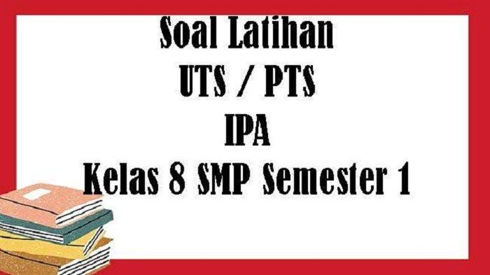 Soal PTS IPA SMP Kelas 8 Semester 1 Tahun 2022 dan Kunci Jawaban IPA SMP Kelas 8 - Halaman all ...