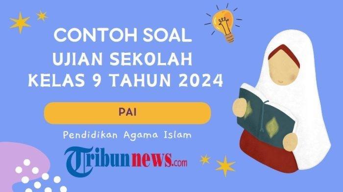 35 Soal Ujian Sekolah PAI Kelas 9 Tahun 2024, Lengkap dengan Kunci Jawaban - Pos-kupang.com