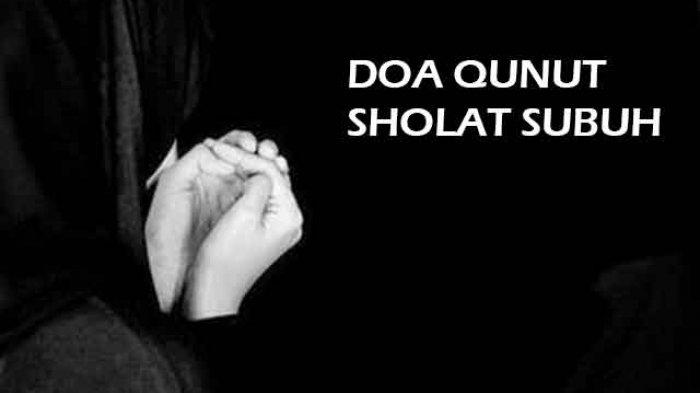 Bacaan Doa Qunut saat Sholat Subuh dan Manfaatnya, Lengkap dengan ...