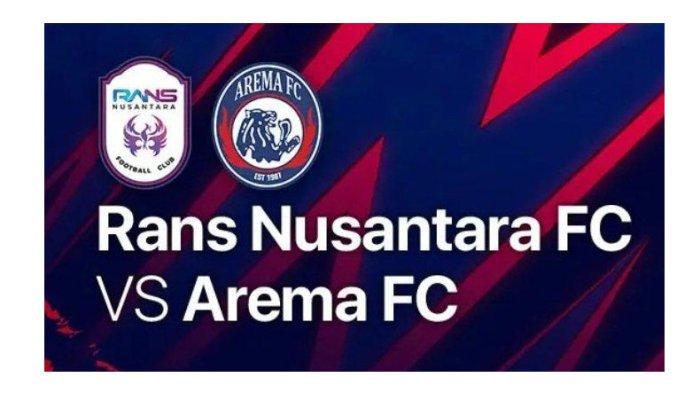 Jadwal Liga 1 BRI RANS Nusantara FC vs Arema FC Saksikan Live Streaming di Vidio dan Indosiar ...