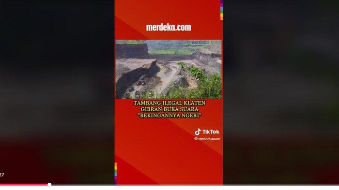 Video Viral TikTok, Soal Tambang Ilegal Klaten Gibran Buka Suara Bekingannya Ngeri - Pos-kupang.com