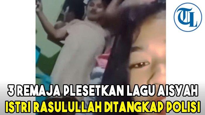 3 Remaja Plesetkan Lagu Aisyah Istri Rasulullah Ditangkap Polisi Setelah Videonya Viral ...