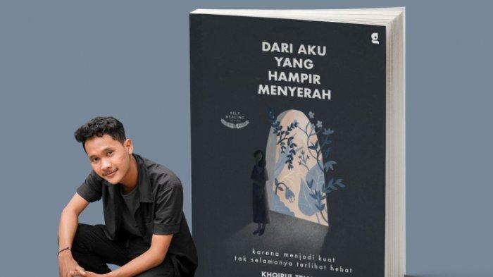 Ungkap Pengalaman Pribadinya, Khoirul Trian Tulis Buku 'Dari Aku yang Hampir Menyerah ...