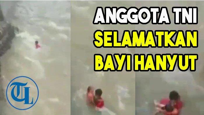 Anggota TNI Terjun ke Sungai Deras Selamatkan Bayi Hanyut Terseret ...