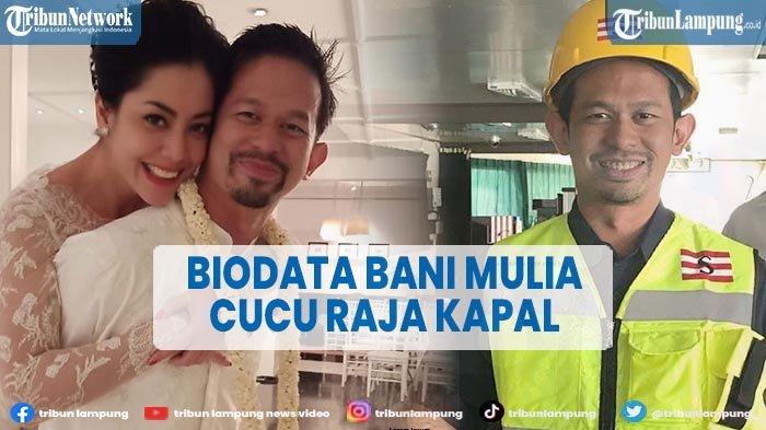 Sosok Bani Mulia yang Digugat Cerai Lulu Tobing, Cucu Raja Kapal ...