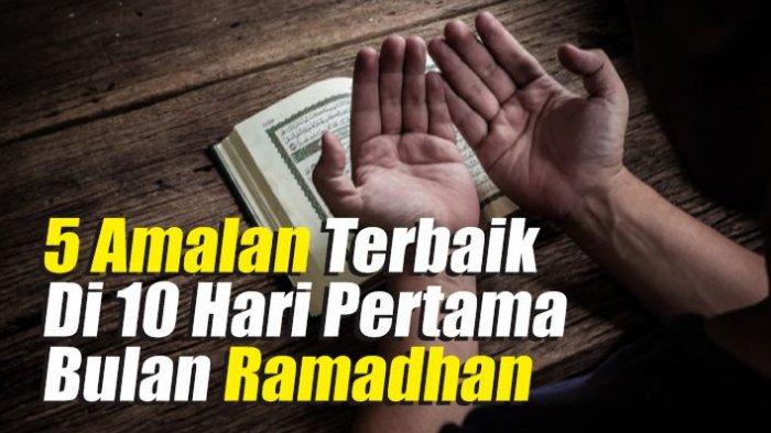 Keutamaan 10 Hari Pertama Ramadhan 1441 H, Perbanyak 5 Amalan Ini Agar Pahala Maksimal ...