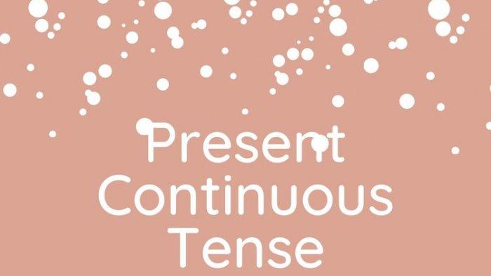 Apa Itu Present Continuous Tense - Tribunlampung.co.id