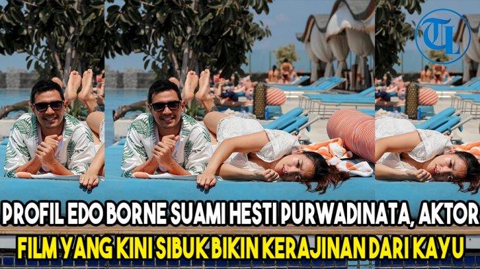 Profil Edo Borne Suami Hesti Purwadinata, Aktor Film yang Kini Sibuk ...
