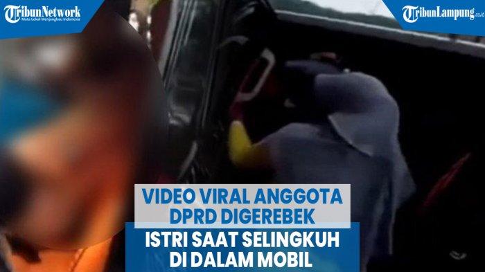 VIDEO Viral Anggota DPRD Digerebek Istri saat Selingkuh di Dalam Mobil - Tribunlampung.co.id