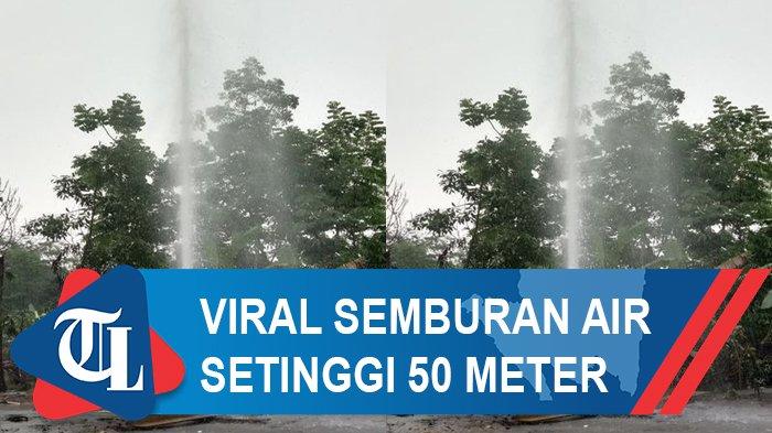 Viral Semburan Air Setinggi 50 Meter dari Pipa Sumur Bor ...