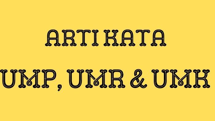 Arti Kata UMP yang kini Sudah Ditetapkan Pemerintah, Simak Perbedaannya dengan UMK dan UMR ...