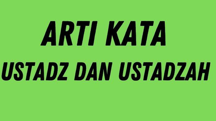 Arti Kata Ustadz Bahasa Arab Sering Diucapkan di Indonesia, Simak Juga ...