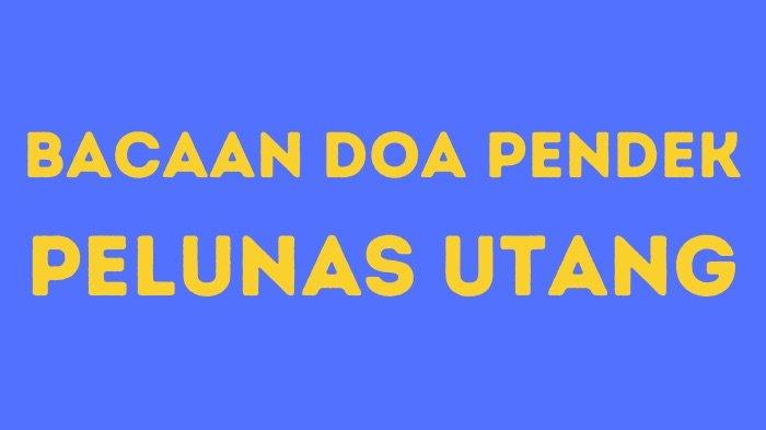 Bacaan Doa Pendek untuk Melunasi Utang, Dekat dengan Surga dan Jauh ...