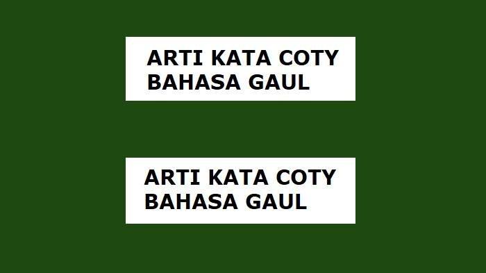 Mengetahui Arti Kata Coty dalam Bahasa Gaul yang Populer di TikTok, Ternyata Plesetan dari Kata ...