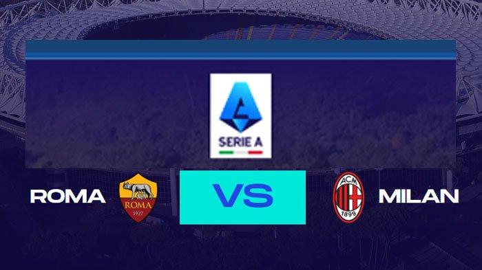Jadwal Nonton Gratis AS Roma Vs AC Milan Pukul 1.45 WIB, Legenda AS Roma Calon Pelatih Timnas ...