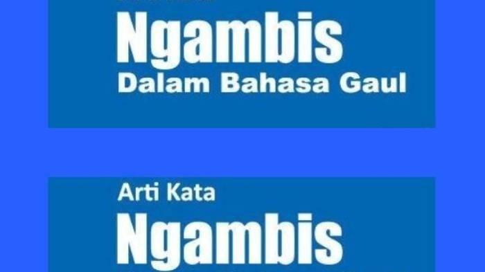 Ngambis dalam Bahasa Gaul Itu Apa? Istilah Populer Media Sosial ...