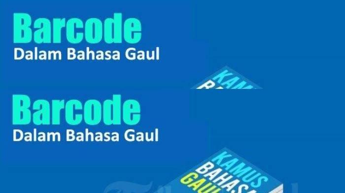 Contoh Penggunaan Barcode dalam Bahasa Gaul, Simak Arti Kata Barcode ...