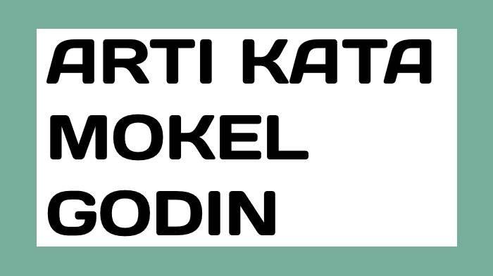 Arti Kata Mokel Mokah dan Godin, Bahasa Gaul Populer saat Ramadan ...