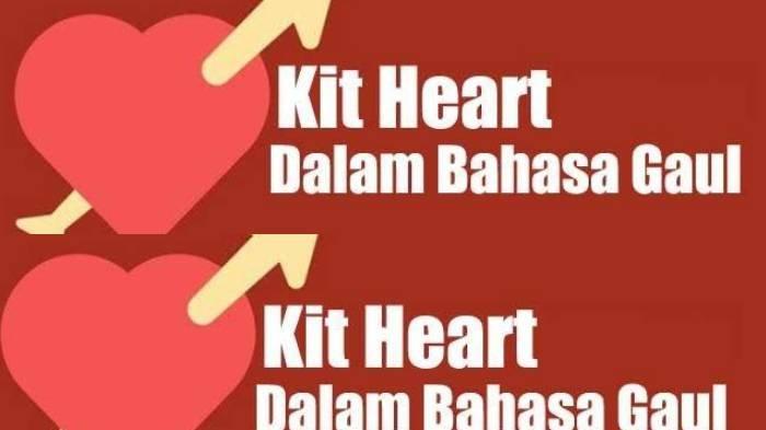 Arti Kata Kit Heart dalam Bahasa Gaul Itu Apa? Berkaitan Perasaan ...