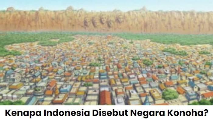 Mengapa Indonesia Disebut Negara Konoha? Desa Fiksi di Anime Naruto ...