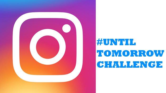 Until Tomorrow Challenge di Instagram Bukan Hanya Posting Foto Jadul ...
