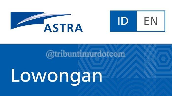 164 Posisi Lowongan Kerja Dibuka Astra Group, Fresh Graduate Silahkan ...