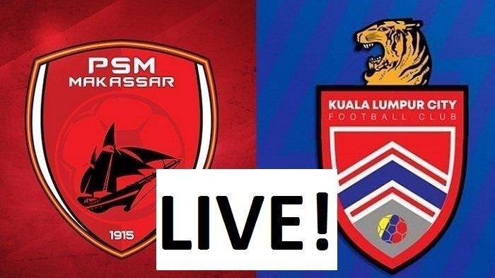 Link Live Streaming PSM Makassar vs Kuala Lumpur FC Susunan Pemain dan ...