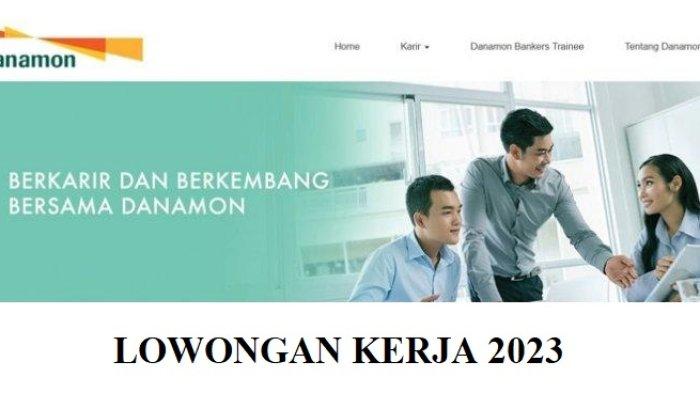Lowongan Kerja Bank Danamon Buka 21 Posisi, Cek Syarat dan Cara Daftar ...