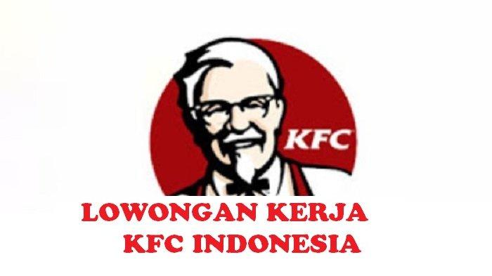 Lowongan Kerja KFC Indonesia Bulan Oktober 2022, Terima Tamatan SMA SMK ...