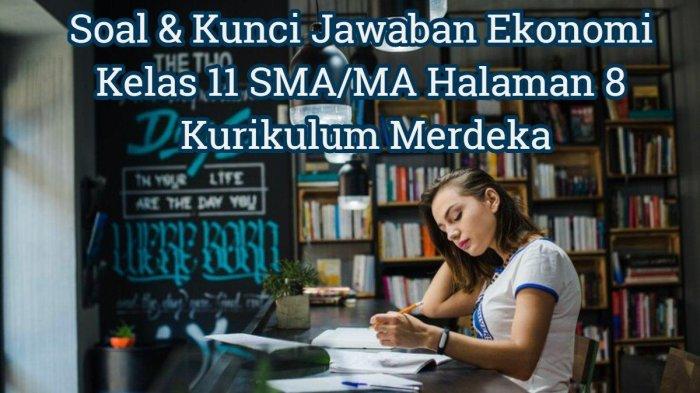 Soal dan Kunci Jawaban Ekonomi Kelas 11 SMA/MA Halaman 8 Kurikulum Merdeka - Tribun-timur.com
