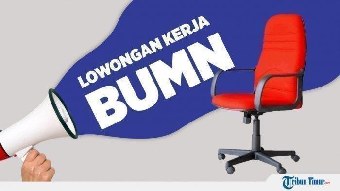 Tamatan SMA SMK Merapat! Perusahaan BUMN Buka Lowongan Kerja, Intip ...