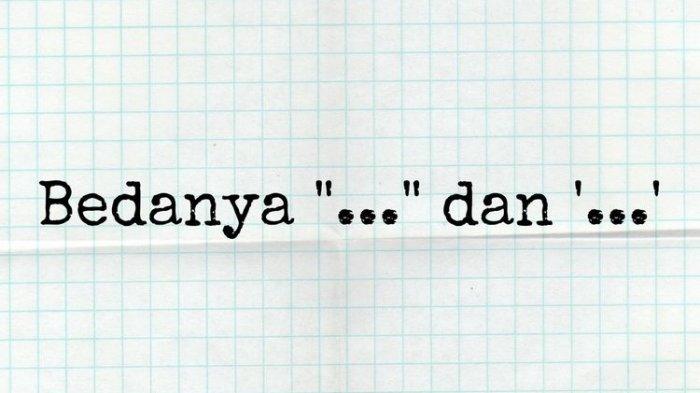 Simak, Ini Perbedaan Penggunaan Tanda Petik Dua dan Satu, Ada Contohnya ...