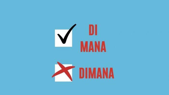Mana Benar Dimana atau Di Mana? Berikut Penjelasannya - Tribun-timur.com