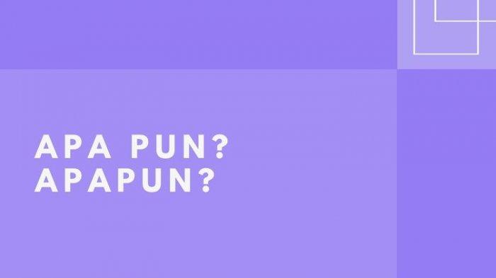 Mana yang Benar Penulisan Apa Pun atau Apapun? Simak Penjelasannya ...
