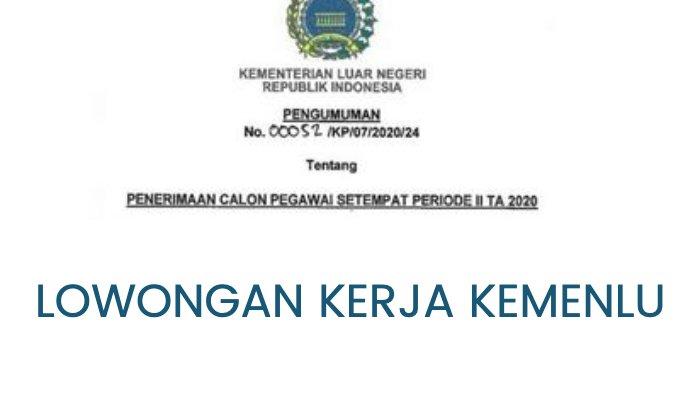 SUDAH DIBUKA, Ini Cara Daftar Lowongan Kerja Kemlu 2020, Syarat, Email ...